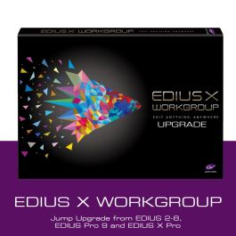 EDIUS X Workgroup Jump Upgrade from EDIUS 2-8, EDIUS Pro 9 and EDIUS X Pro